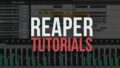 How to Use Reaper: Step-by-Step Tutorials for Beginners