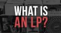 What Is An LP in Music? ( Examples, Vs. EP, Song Count )