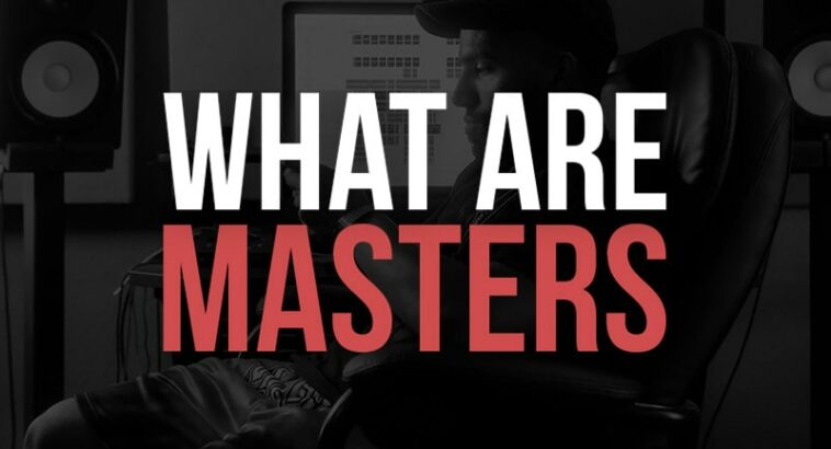 What Are Masters? What Does It Mean to Own Masters?