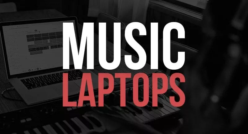 17 Best Music Production Laptops For Music Creators
